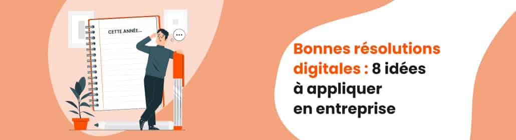 Bonnes résolutions digitales : 8 idées à appliquer en entreprise